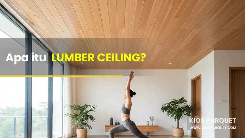 Apa Itu Lumber Ceilling? Kenali Jenis Dan Kelebihannya